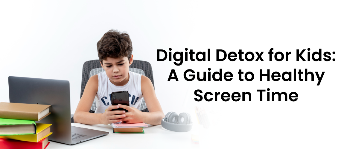 Digital Detox for Kids: A Guide to Healthy Screen Time